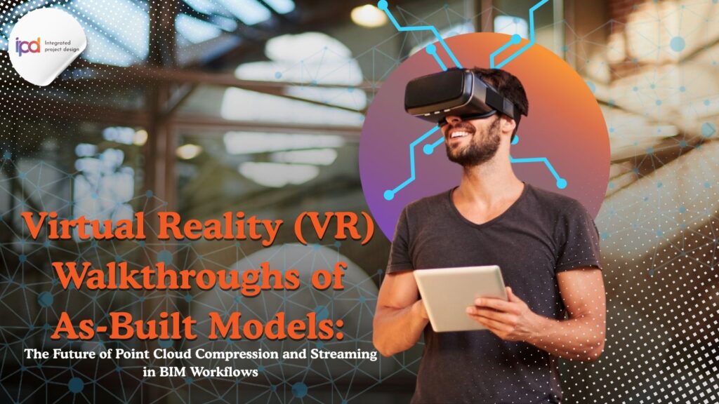 VR Walkthroughs of As-Built BIM Models Scan to BIM Florida | IPD ...