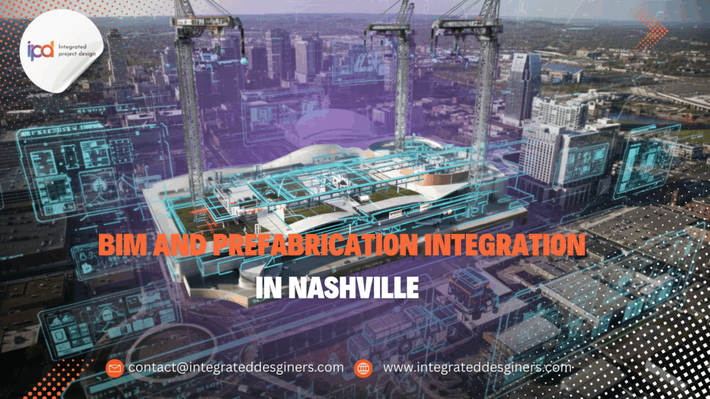 BIM and Prefabrication Integration in Nashville - Integrated Designers